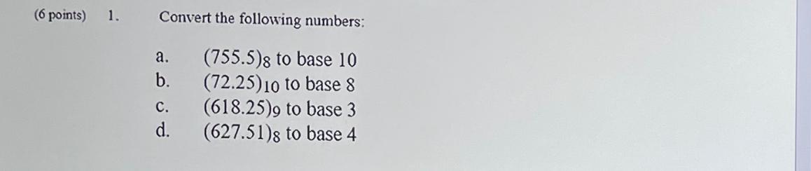 Solved (6 points) 1. Convert the following numbers: a. b. | Chegg.com