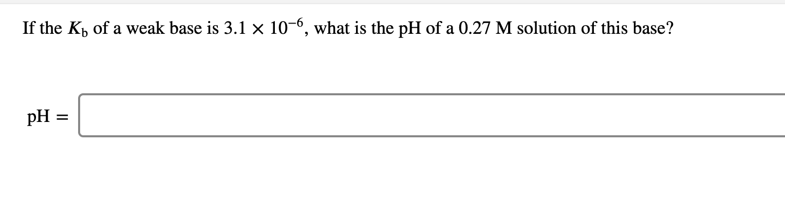 Solved If the Ky of a weak base is 3.1 x 10-6, what is the | Chegg.com