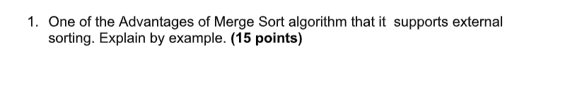 Solved 1. One of the Advantages of Merge Sort algorithm that | Chegg.com