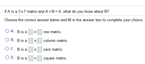 Solved If A is a 3 x 7 matrix and A+B=A, what do you know | Chegg.com