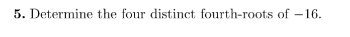 Solved 5. Determine the four distinct fourth-roots of -16. | Chegg.com