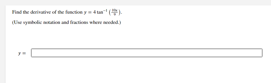 Solved Find the derivative of the function y=4tan−1(910x). | Chegg.com