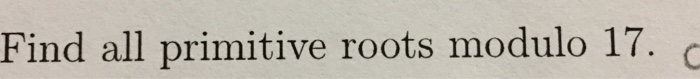 Solved Find all primitive roots modulo 17. | Chegg.com