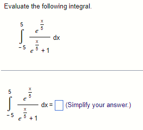 Solved Evaluate the following integral. 5 S dx -5 5 S -5 x e | Chegg.com