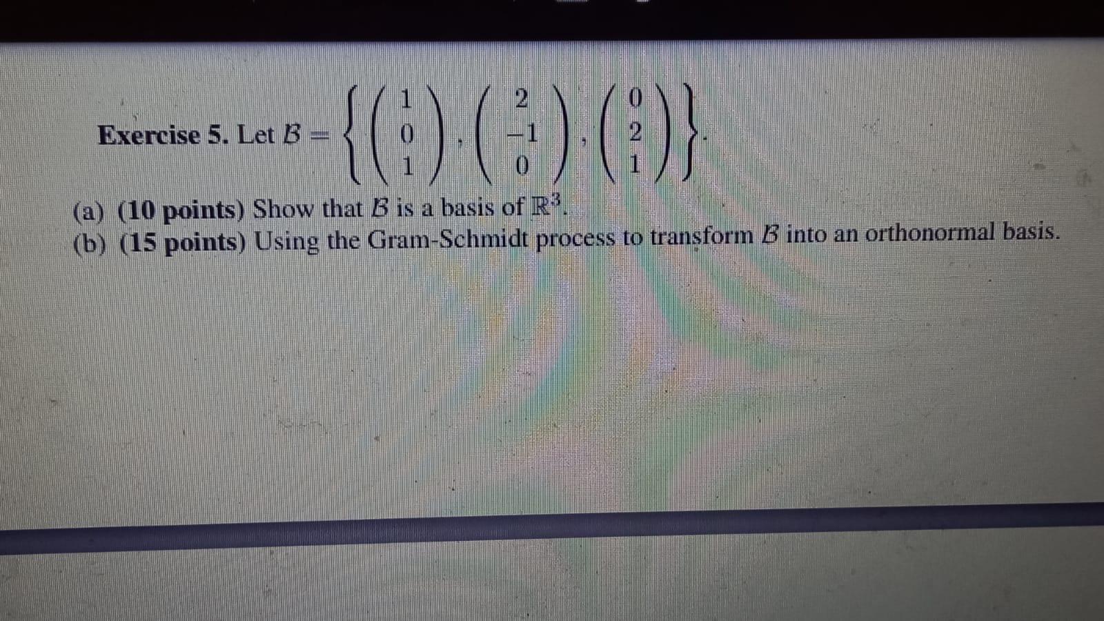 Solved Exercise 5. Let B=⎩⎨⎧⎝⎛101⎠⎞,⎝⎛2−10⎠⎞,⎝⎛021⎠⎞⎭⎬⎫ (a) | Chegg.com