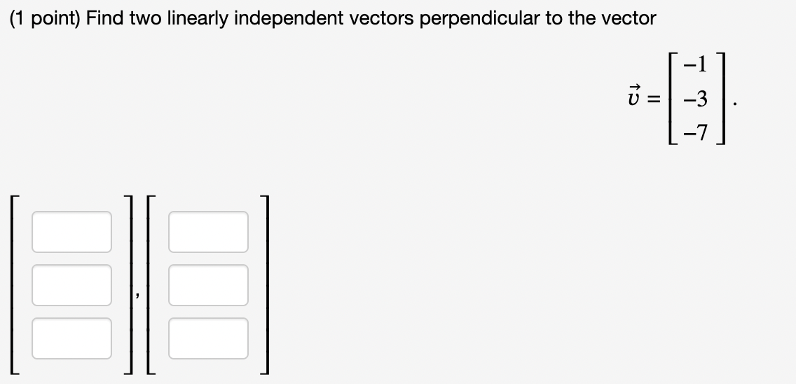 Solved (1 point) Find two linearly independent vectors | Chegg.com