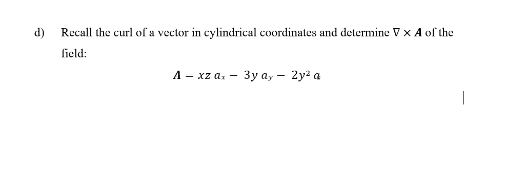 Solved d) Recall the curl of a vector in cylindrical | Chegg.com