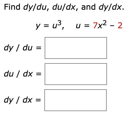 Solved Find dy/du, du/dx, and dy/dx. y = u3, u = 7x2 - 2 dy | Chegg.com