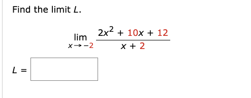 Solved Find the limit L.limx→-22x2+10x+12x+2 | Chegg.com