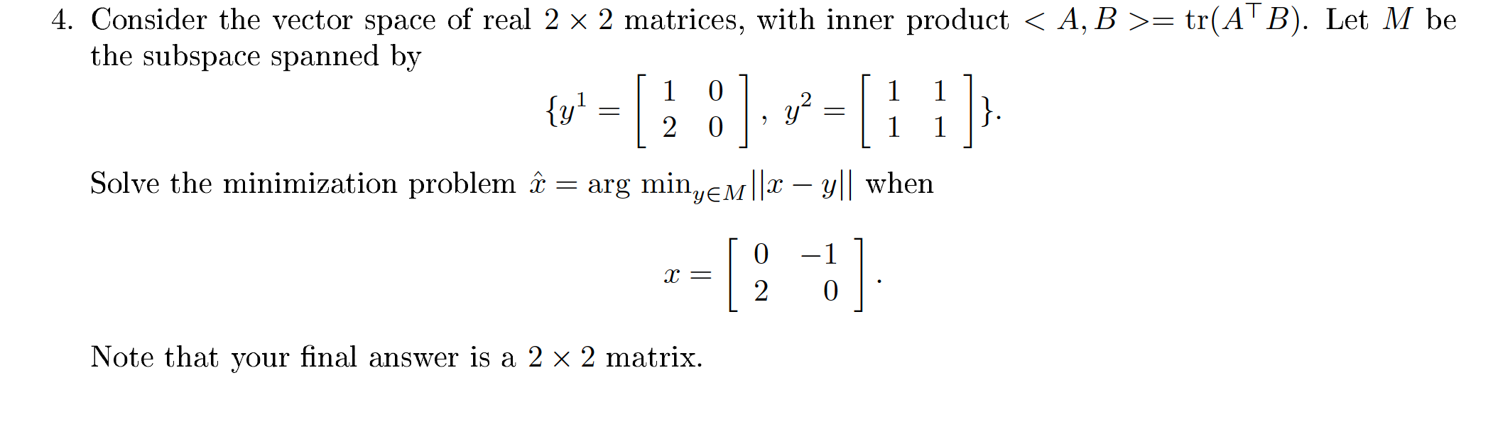 Solved 4. Consider the vector space of real 2×2 matrices, | Chegg.com