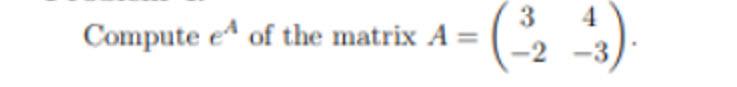 Solved Compute e of the matrix A = 3 -2 -3 | Chegg.com