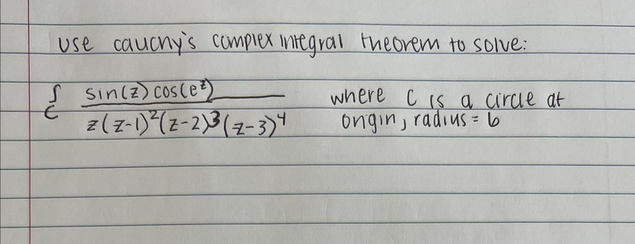 Solved Complex integration help!!! Use Cauchy's theorem of | Chegg.com