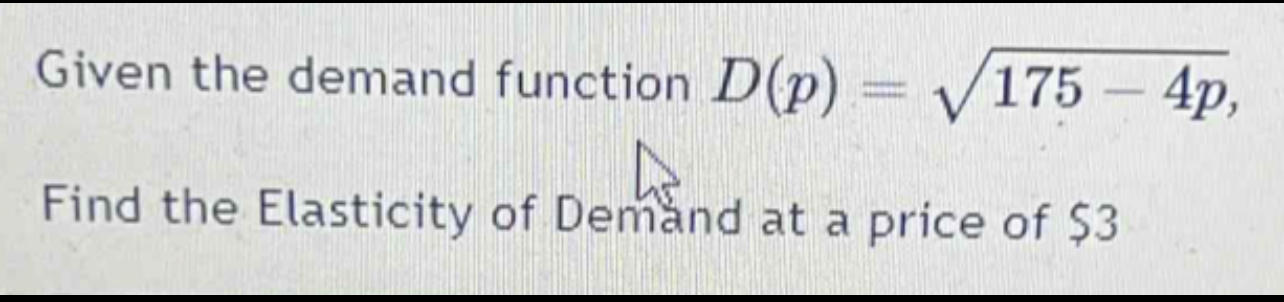 Solved Given the demand function D(p)=175−4p, Find the | Chegg.com