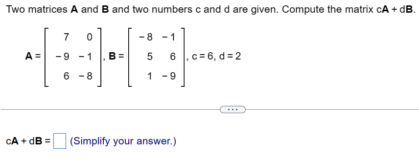 Solved Two matrices A and B and two numbers c and d are | Chegg.com