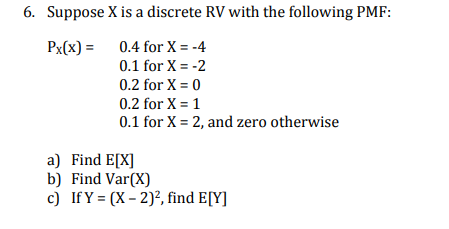 Solved 6. Suppose X is a discrete RV with the following PMF: | Chegg.com