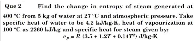 Solved Que 2 Find the change in entropy of steam generated | Chegg.com