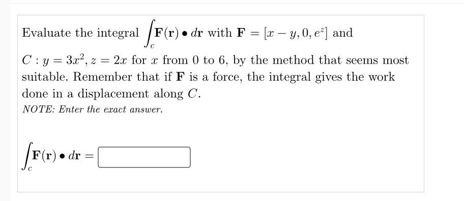 Solved Evaluate the integral ∫cF(r)∙dr with F=[x−y,0,ez] and | Chegg.com