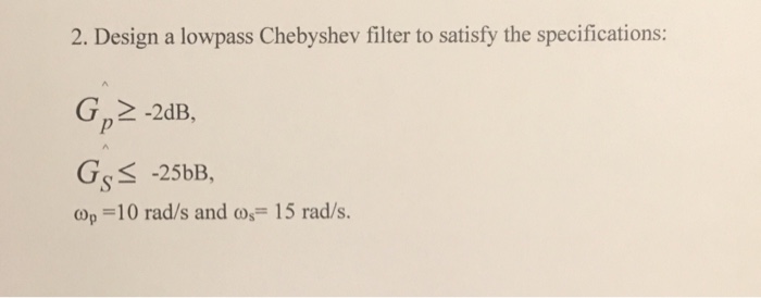 Solved Design a lowpass Chebyshev filter to satisfy the | Chegg.com