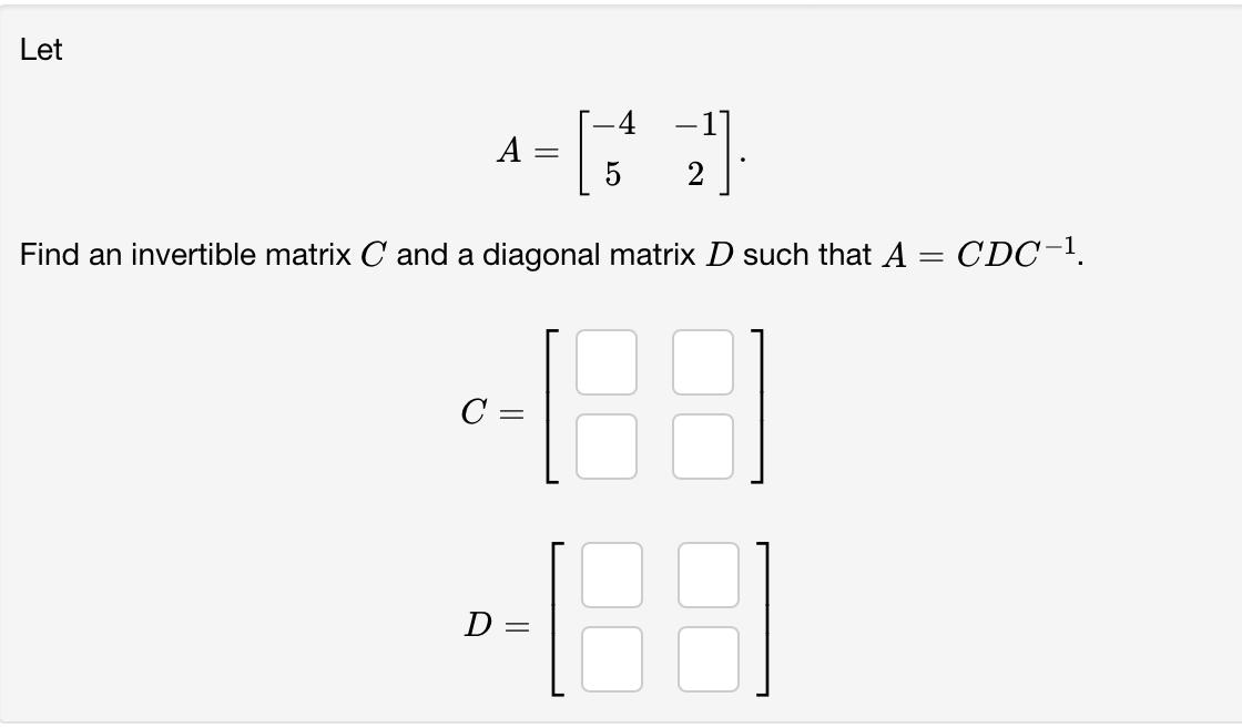 Solved A=[−45−12] Find an invertible matrix C and a diagonal | Chegg.com