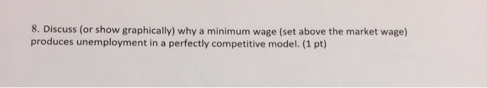 Solved 8. Discuss (or show graphically) why a minimum wage | Chegg.com