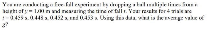 Solved You are conducting a free-fall experiment by dropping | Chegg.com