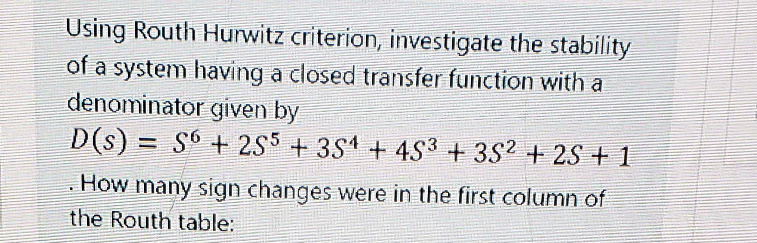 Solved Using Routh Hurwitz criterion, investigate the | Chegg.com