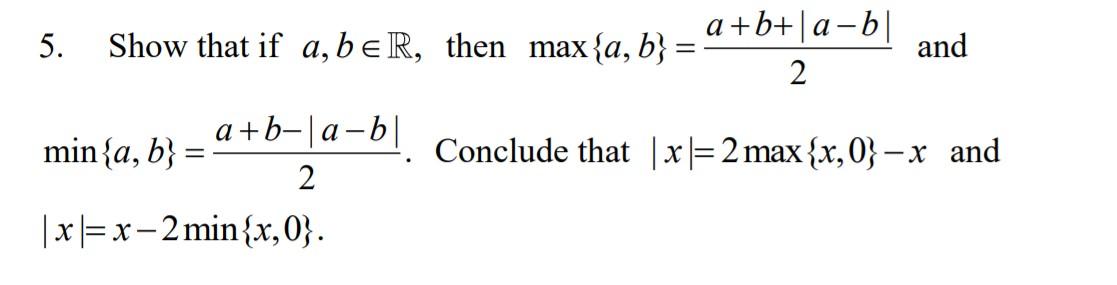 Solved 5. Show that if a, b eR, then max {a, b} a+b+|a-b| 2 | Chegg.com