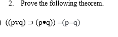 Solved 2. Prove the following theorem. ((pvq) = (pºq) =(p=9) | Chegg.com