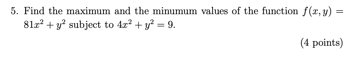 Solved 5. Find the maximum and the minumum values of the | Chegg.com