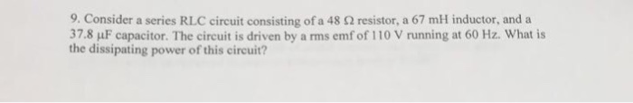 Solved 9. Consider a series RLC circuit consisting of a 48 Ω | Chegg.com