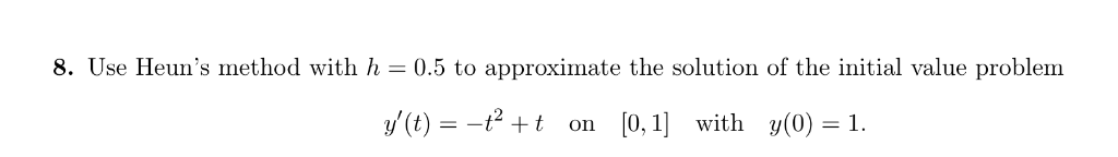 Solved 8. Use Heun's method with h = 0.5 to approximate the | Chegg.com