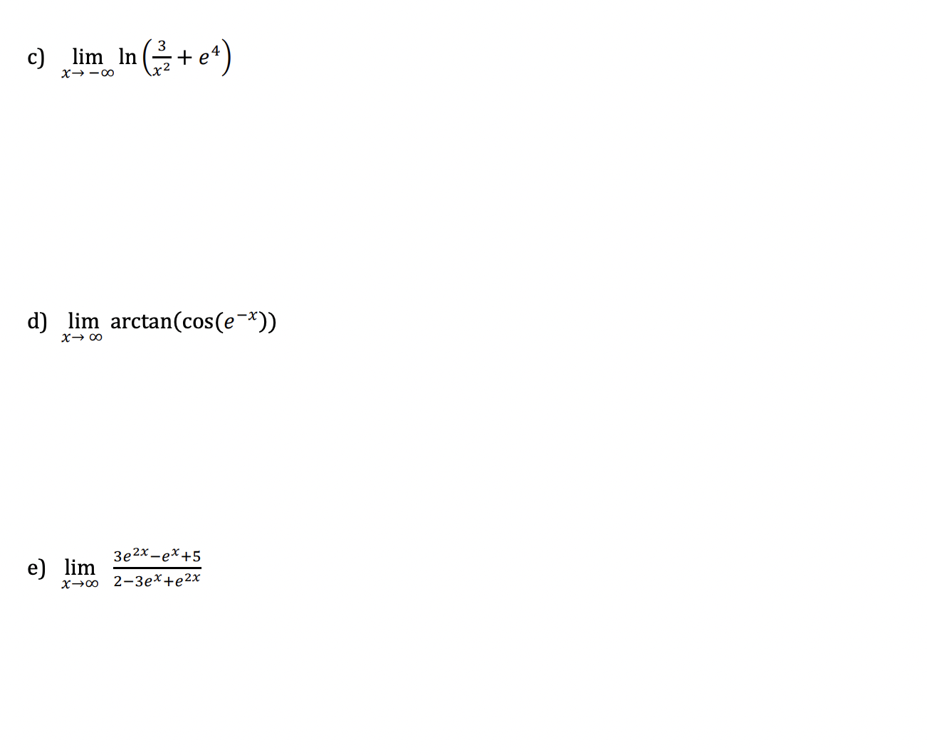 Solved c) limx→−∞ln(x23+e4) d) limx→∞arctan(cos(e−x)) e) | Chegg.com