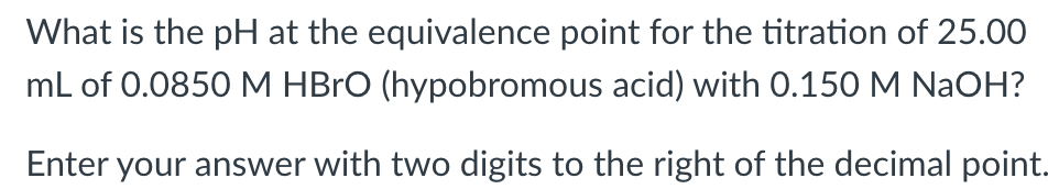 Solved What is the pH at the equivalence point for the | Chegg.com