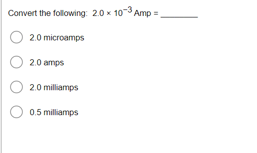 Solved Convert the following: 2.0×10−3Amp= 2.0 microamps | Chegg.com