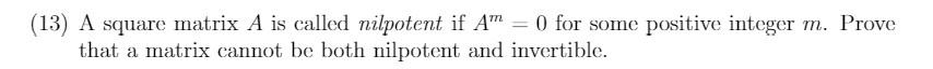 Solved (13) A square matrix A is called nilpotent if A" = 0 | Chegg.com