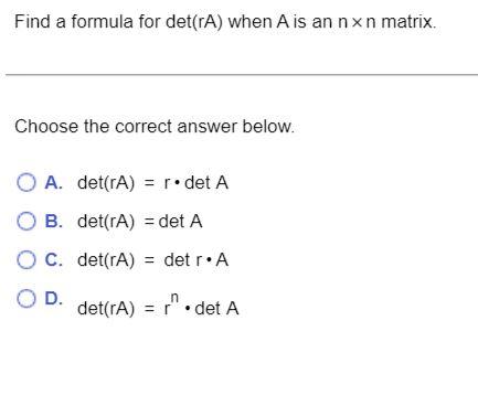 Solved Find a formula for det(rA) when A is an n×n matrix. | Chegg.com
