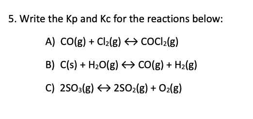 Solved 5. Write the Kp and Kc for the reactions below: A) | Chegg.com