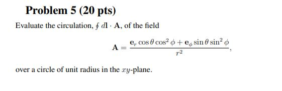 Solved Problem 5 (20 pts) Evaluate the circulation, 8 d. A, | Chegg.com