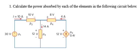 Solved 1. Calculate the power absorbed by each of the | Chegg.com