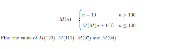 Solved In - 10 n> 100 M(n) = { M(M(n+11)) n