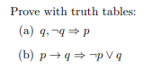 Solved Prove with truth tables: (a) q,¬q⇒p (b) p→q⇒¬p∨q | Chegg.com