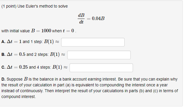 Solved 1 point) Use Euler's method to solve dB dt 0.04B with | Chegg.com