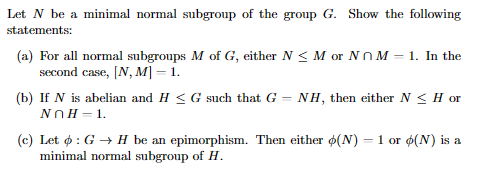 Solved Let N be a minimal normal subgroup of the group G. | Chegg.com