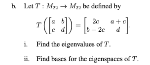 Solved b. Let T : M22 + M22 be defined by 2c ([2 ]) = ate] - | Chegg.com