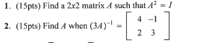 Solved (15pts) Find a 2×2 matrix A such that A2=I . (15pts) | Chegg.com