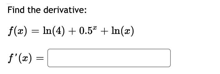 Solved Find the derivative: f(x) = ln(4) + 0.5% + ln(2) | Chegg.com