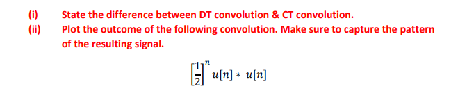 Solved (i) State the difference between DT convolution \& CT | Chegg.com Solved (i) State the difference between DT convolution \& CT | Chegg.com