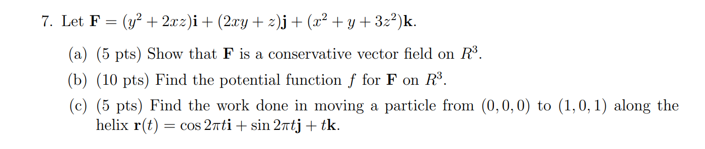 Solved 7. Let F=(y2+2xz)i+(2xy+z)j+(x2+y+3z2)k. (a) (5 pts) | Chegg.com