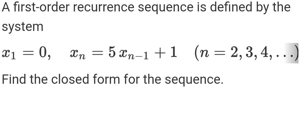 Solved A first-order recurrence sequence is defined by the | Chegg.com