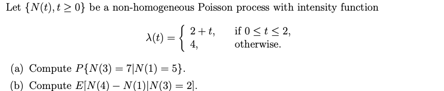 Solved Let {N(t),t≥0} ﻿be a non-homogeneous Poisson process | Chegg.com
